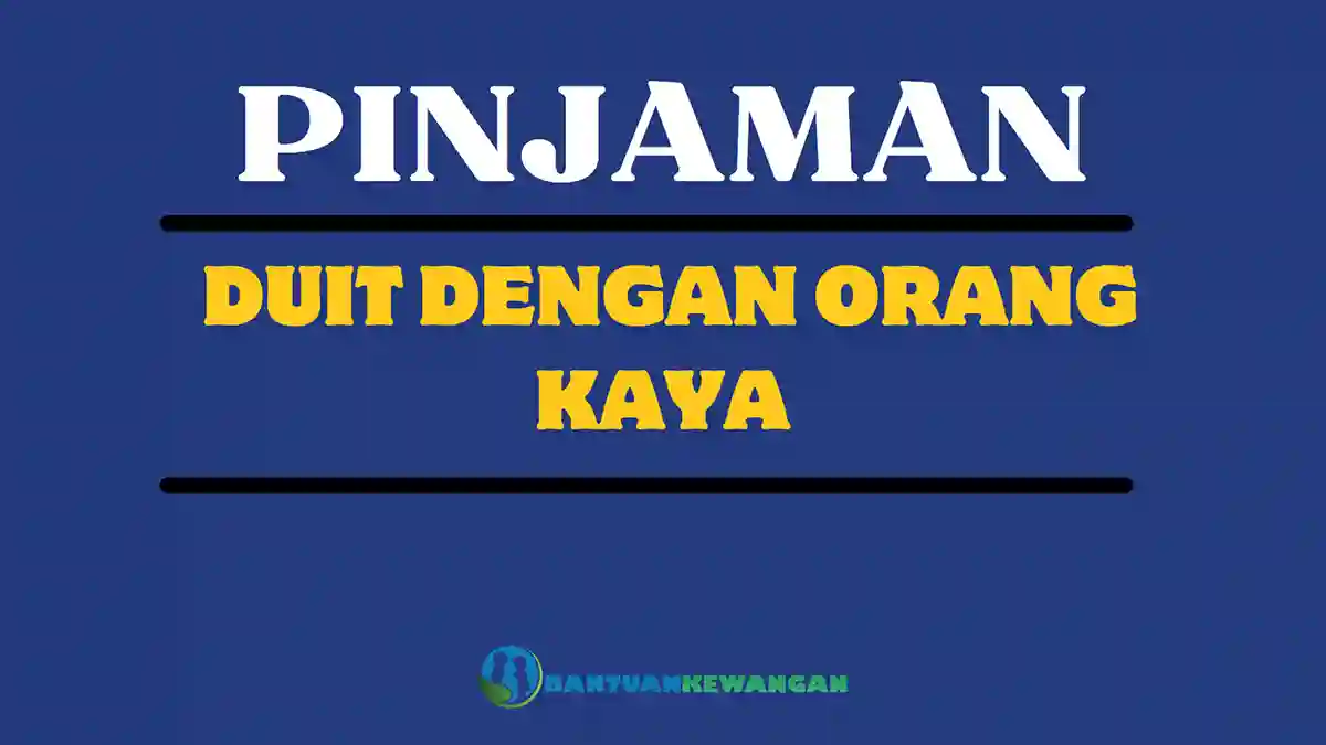 Pinjaman Duit dengan Orang Kaya Mudah 2025